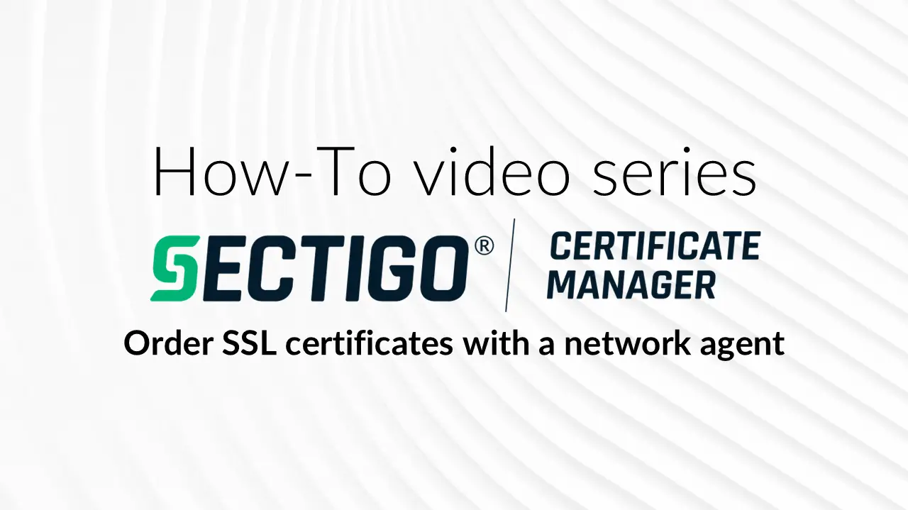 How-To SCM: Order SSL certificates with a network agent | Sectigo® Official
