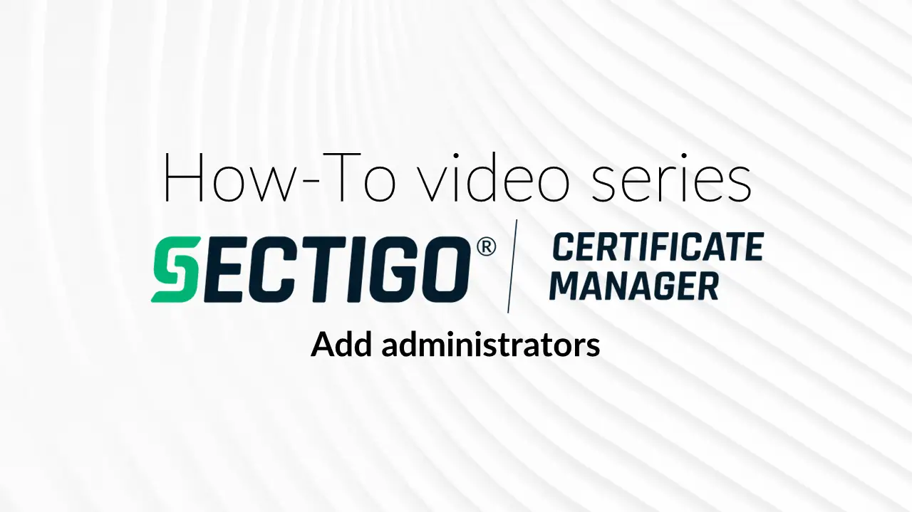 How-To SCM: Add administrators | Sectigo® Official